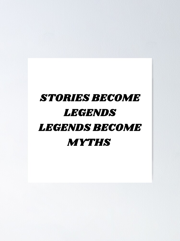 "Stories become legends , legends become myths" Poster for Sale by ...