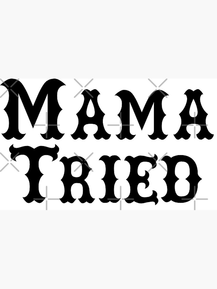 "Mama Tried " Sticker for Sale by ArtWithHearts11 | Redbubble