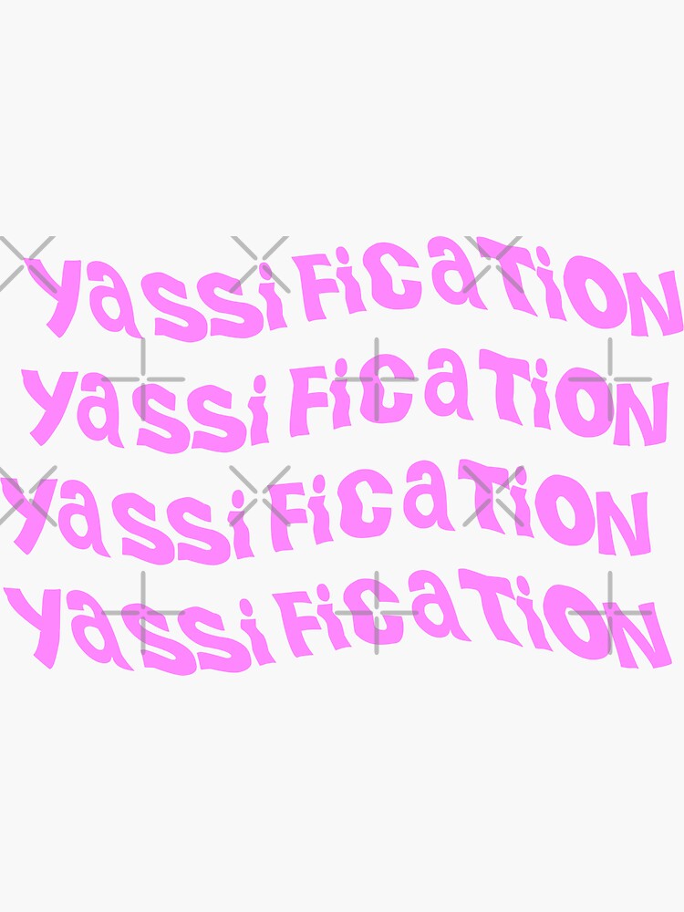 "yassification" Sticker by tirelessmess | Redbubble