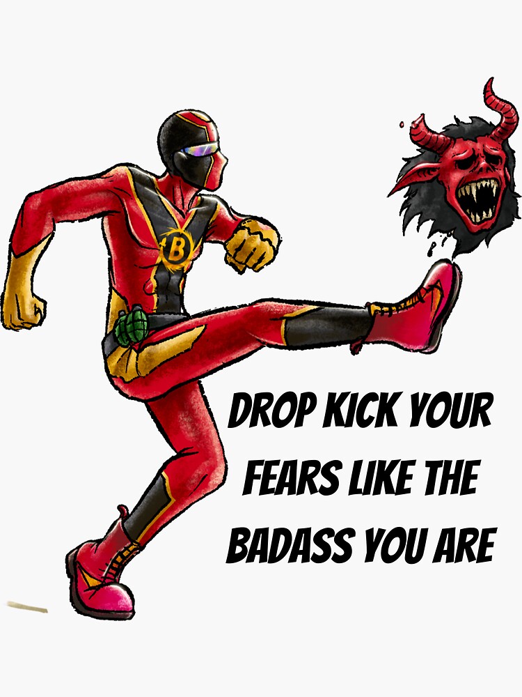 "Drop Kick Your Fears Like the Badass You Are" Sticker for Sale by ...