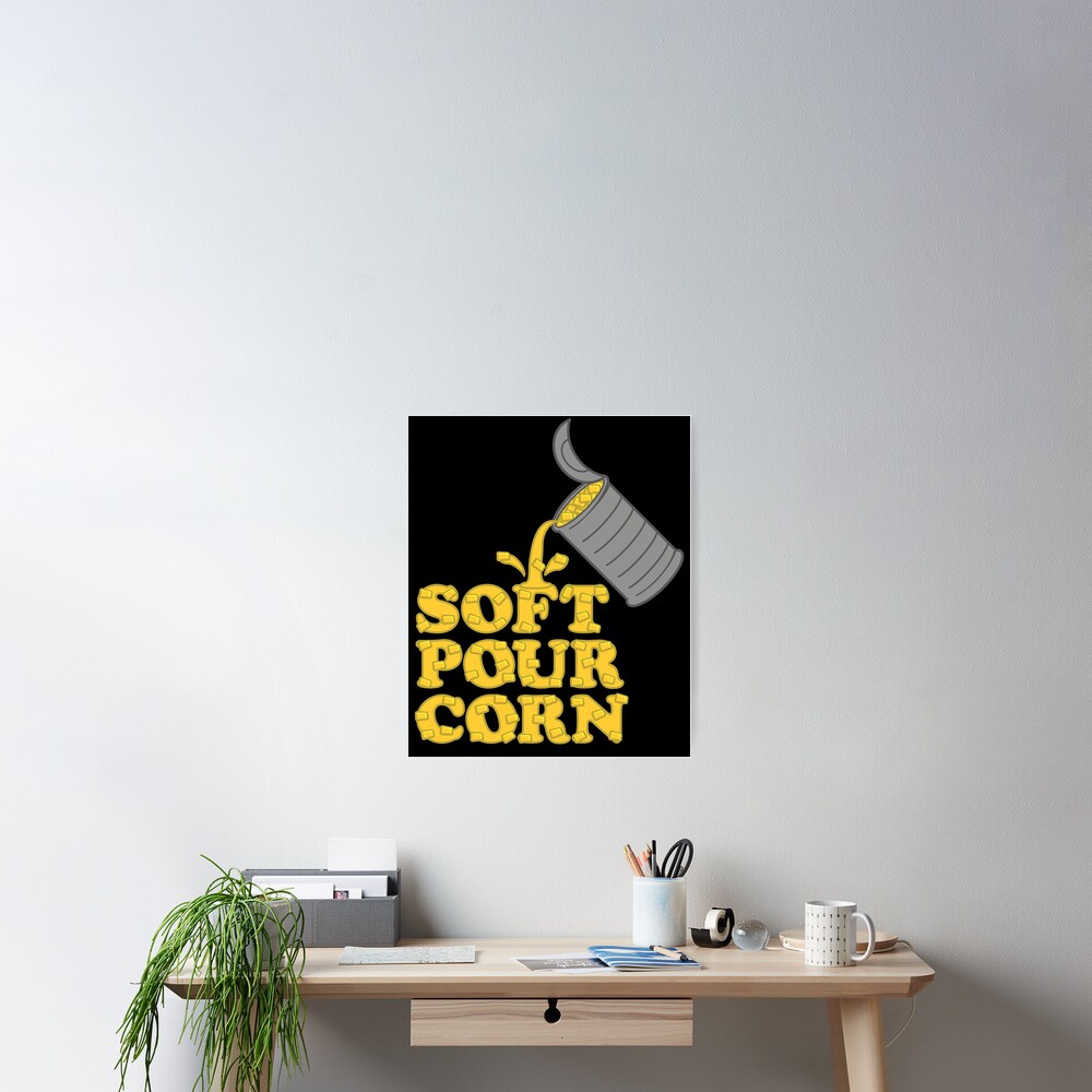 "Soft Pour Corn We All Know Corn Is The Best And Sexiest Crop Humor ...