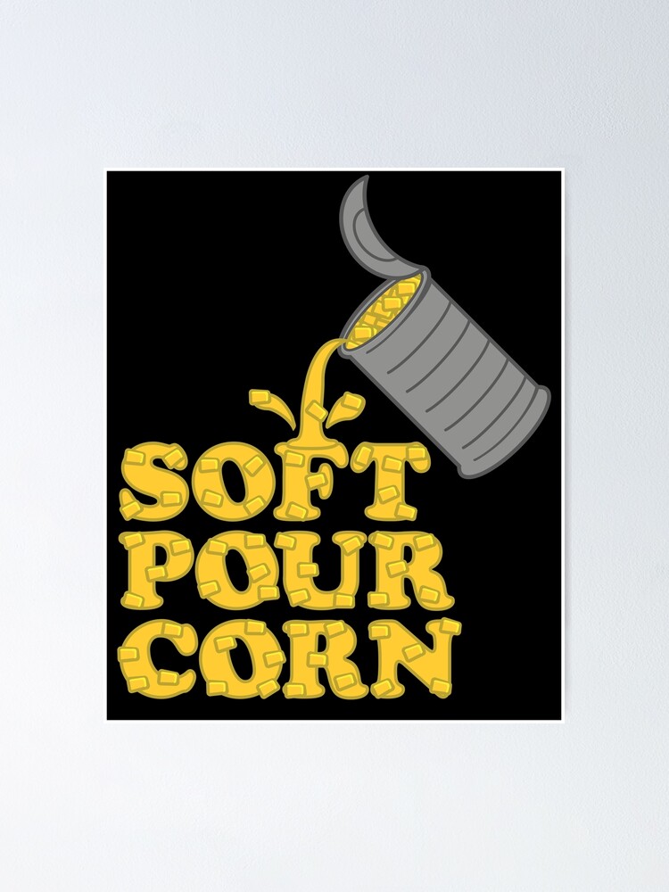 "Soft Pour Corn We All Know Corn Is The Best And Sexiest Crop Humor ...