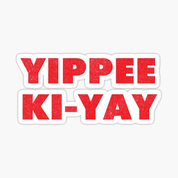 "Yippee Ki-Yay [distressed]" Sticker for Sale by TuscanRadar | Redbubble
