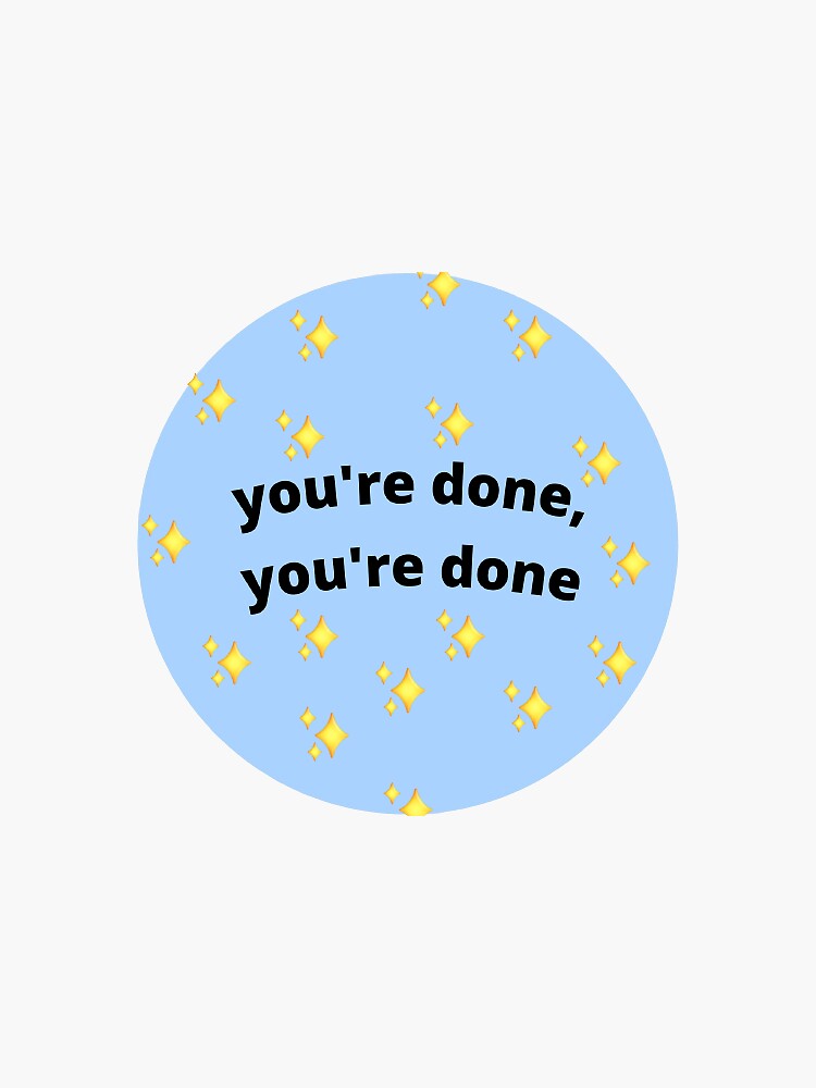 "TikTok You're Done Sticker" Sticker by azzalynnsdesign | Redbubble