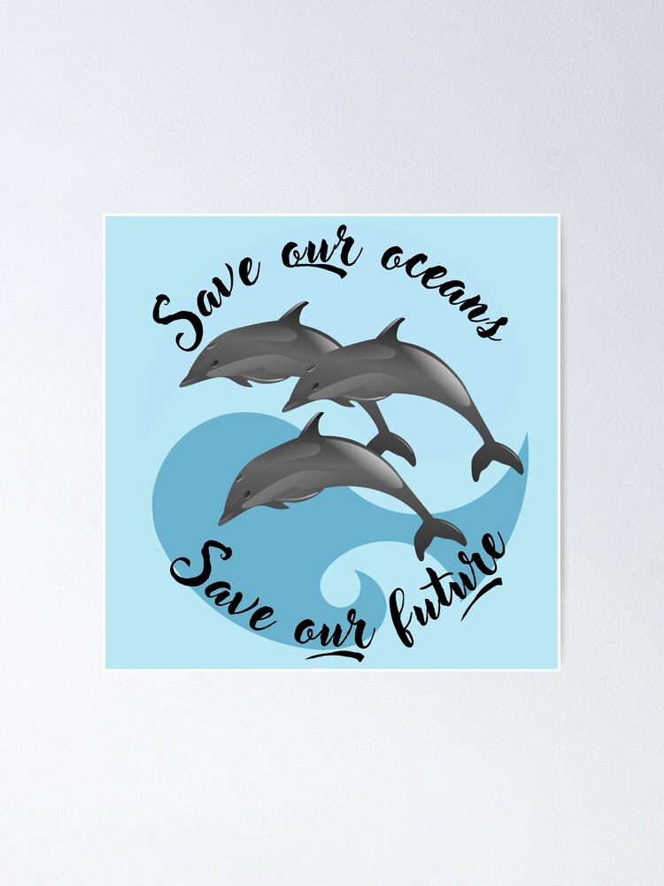"Save our oceans " Poster for Sale by ReflectArt | Redbubble