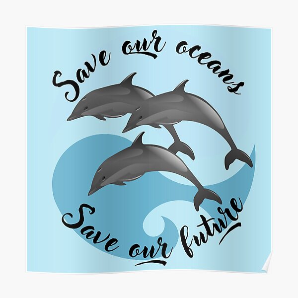"Save our oceans " Poster for Sale by ReflectArt | Redbubble