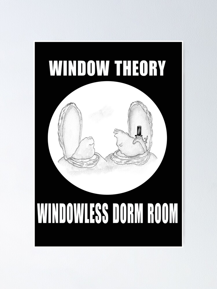 "Window Theory Windowless Dorm Room" Poster for Sale by Mi-Kua | Redbubble