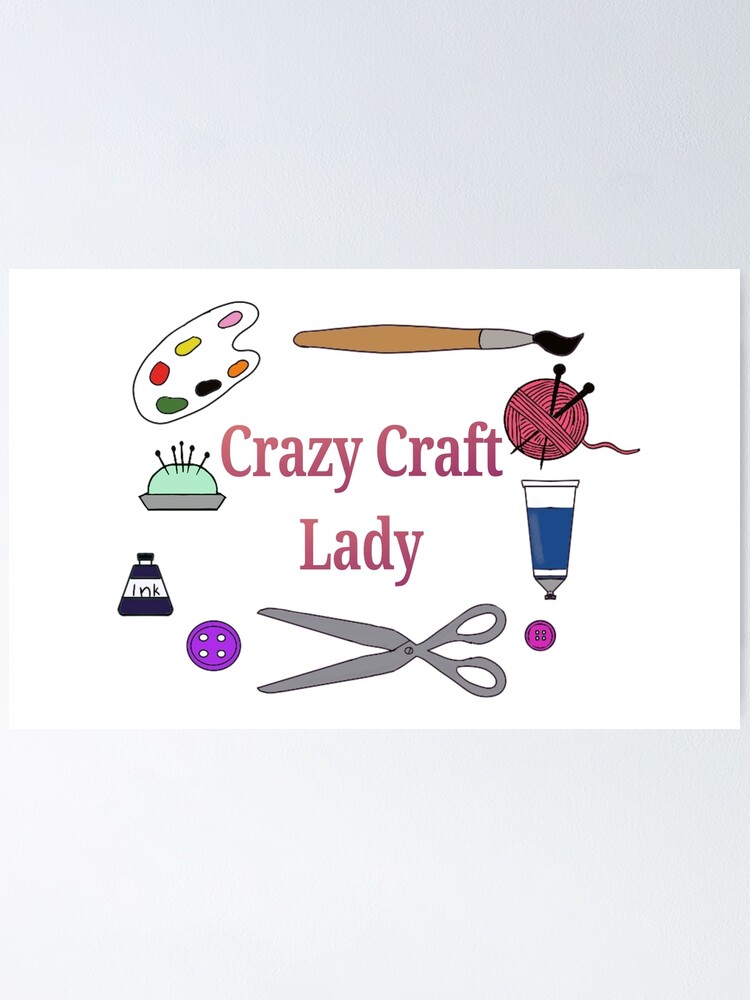 "Crazy craft lady" Poster for Sale by KaisPrints | Redbubble