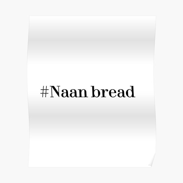 "naan bread " Poster for Sale by SarinaGounden | Redbubble