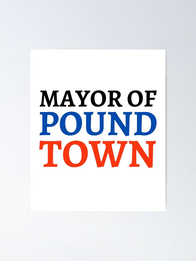 "Mayor of Pound Town" Poster for Sale by VAHPROD | Redbubble