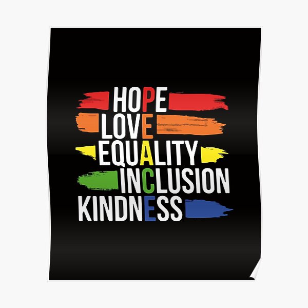 "Hope, Love, Equality, Inclusion, Kindness " Poster by Sennaya | Redbubble