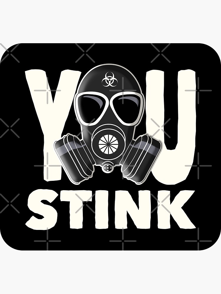 "You Stink | Funny Sarcastic" Sticker by RazorDezign | Redbubble