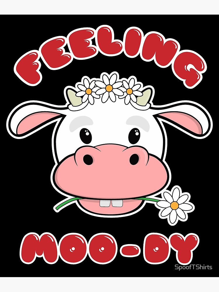 "Funny Cow Quote - Feeling Moo-dy | Cute Kawaii Cow Face" Poster for ...