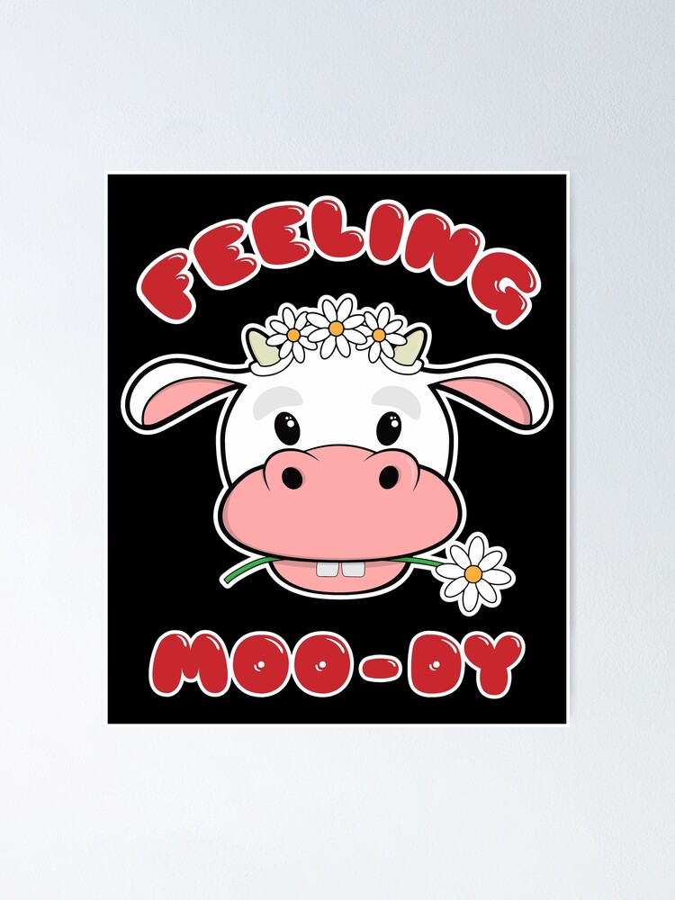 "Funny Cow Quote - Feeling Moo-dy | Cute Kawaii Cow Face" Poster for ...