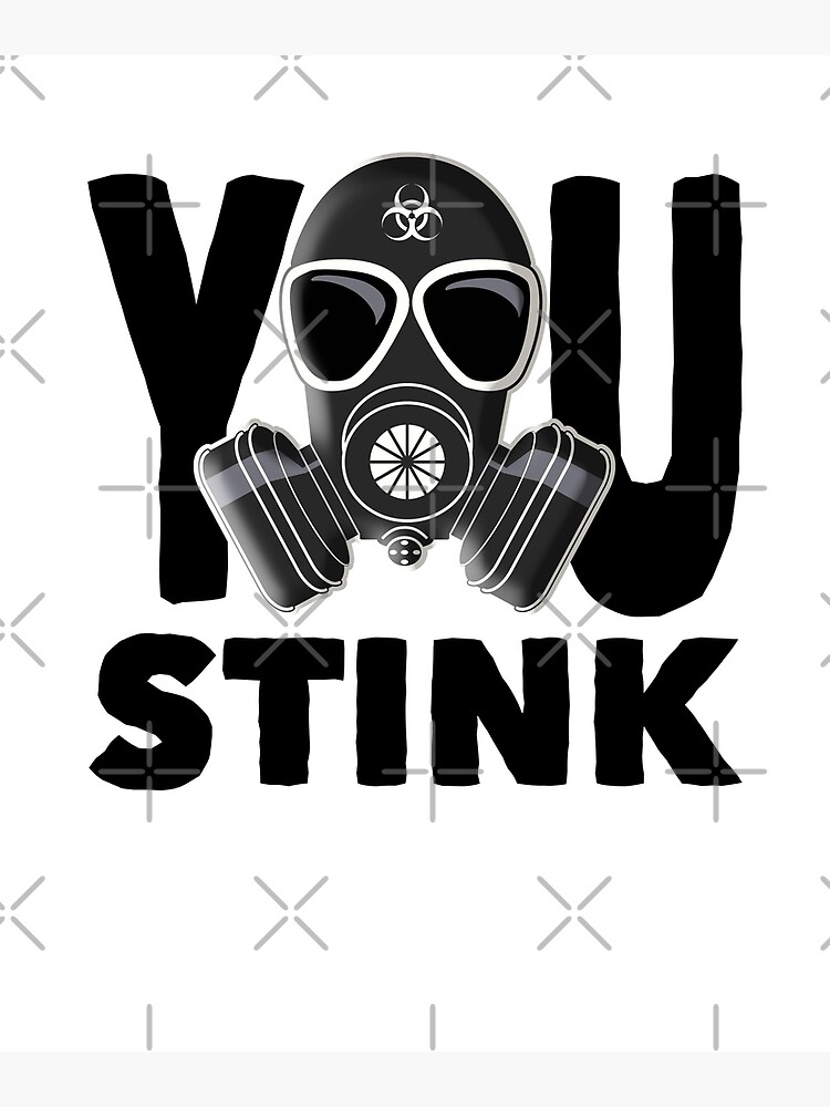 "You Stink | Funny Sarcastic" Poster for Sale by RazorDezign | Redbubble