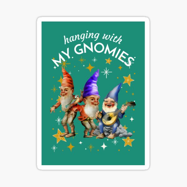 "Hanging With My Gnomies " Sticker for Sale by SincuArt | Redbubble