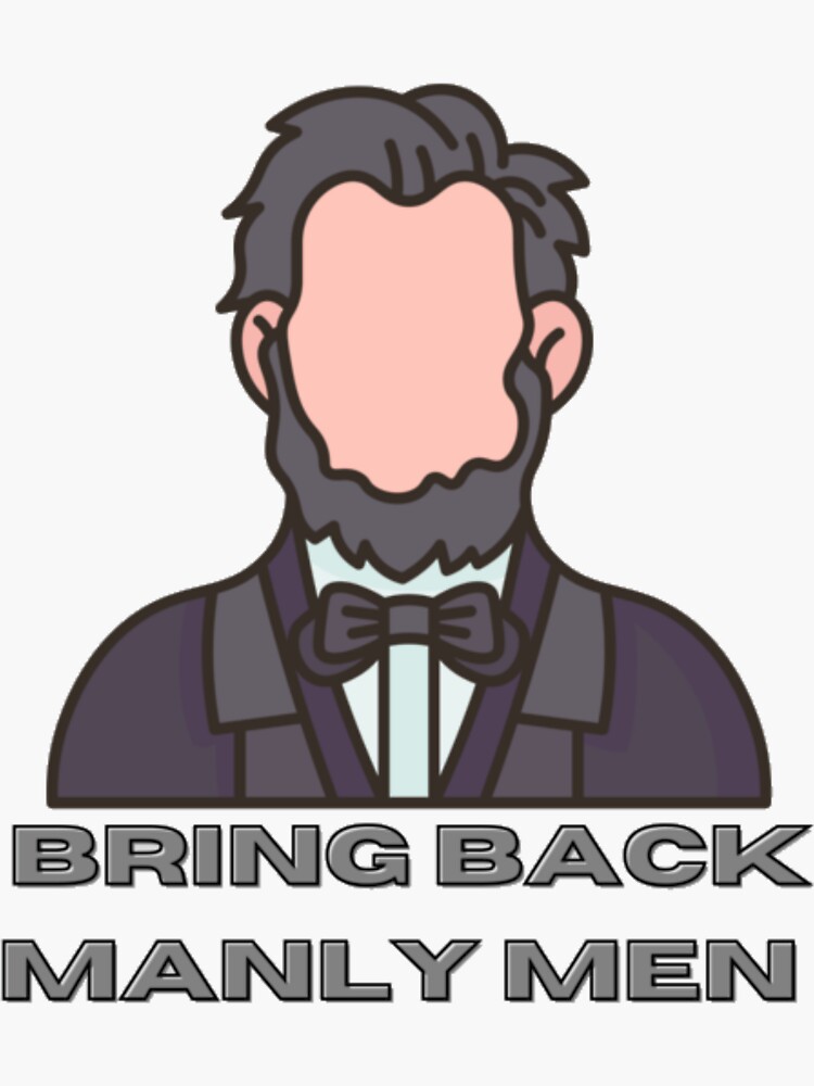 "Bring Back Manly Men" Sticker by Historynow23 | Redbubble