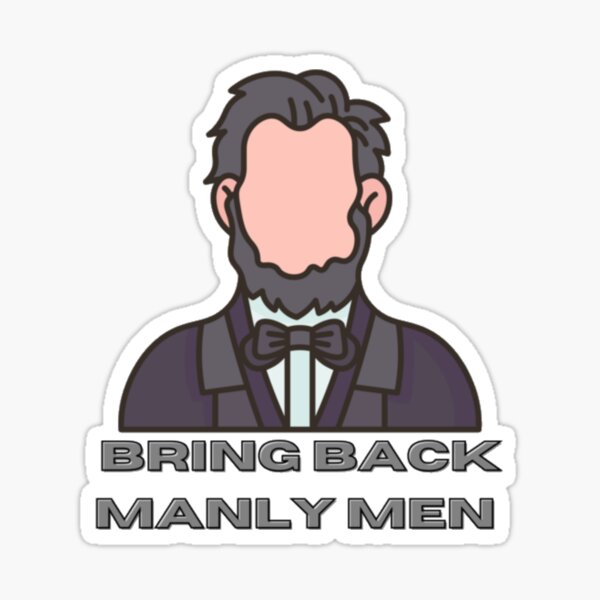 "Bring Back Manly Men" Sticker by Historynow23 | Redbubble