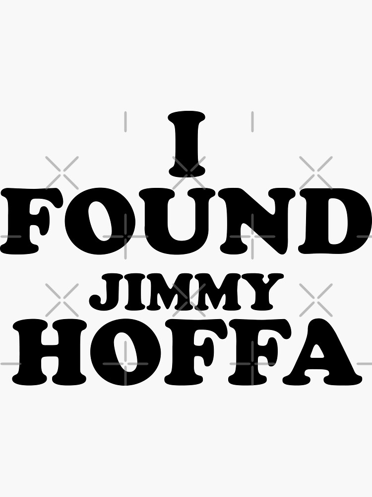 "I Found Jimmy Hoffa" Sticker for Sale by METEORIC | Redbubble