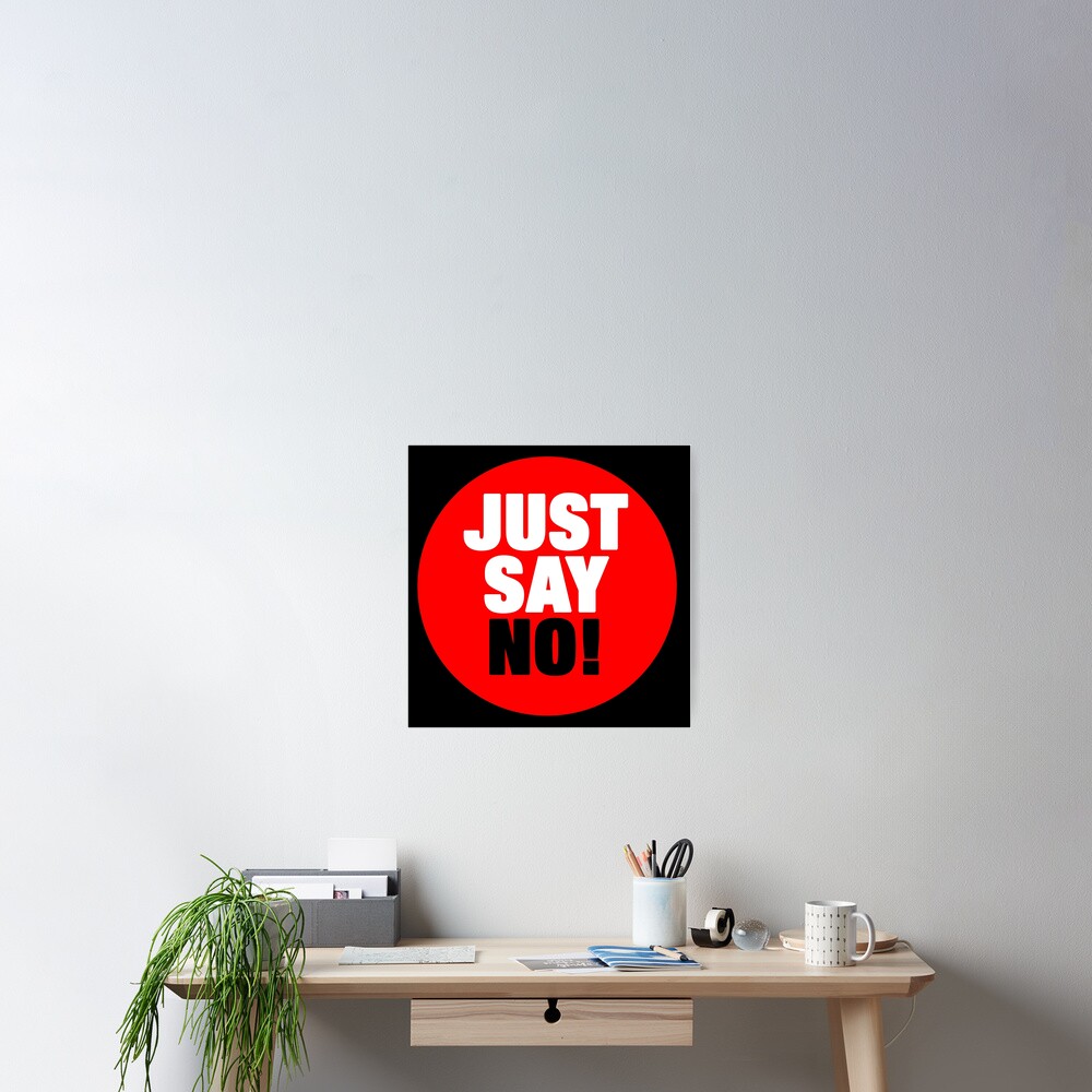 "Just say no" Poster by uselessorder | Redbubble