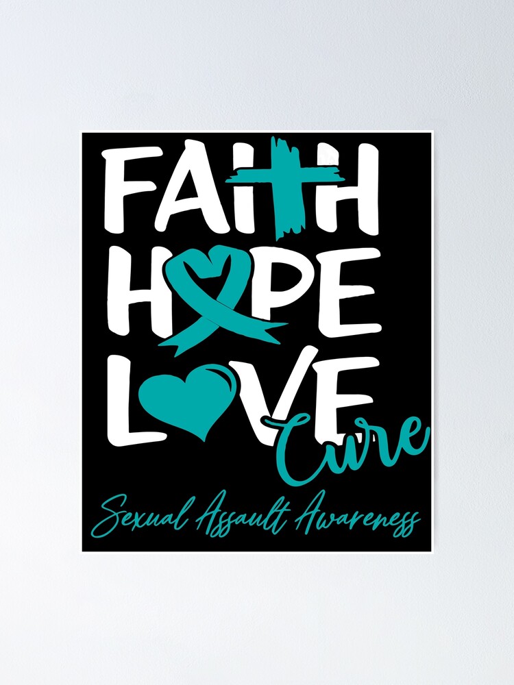 "Faith Hope Love Cure Sexual Assault Awareness" Poster for Sale by ...