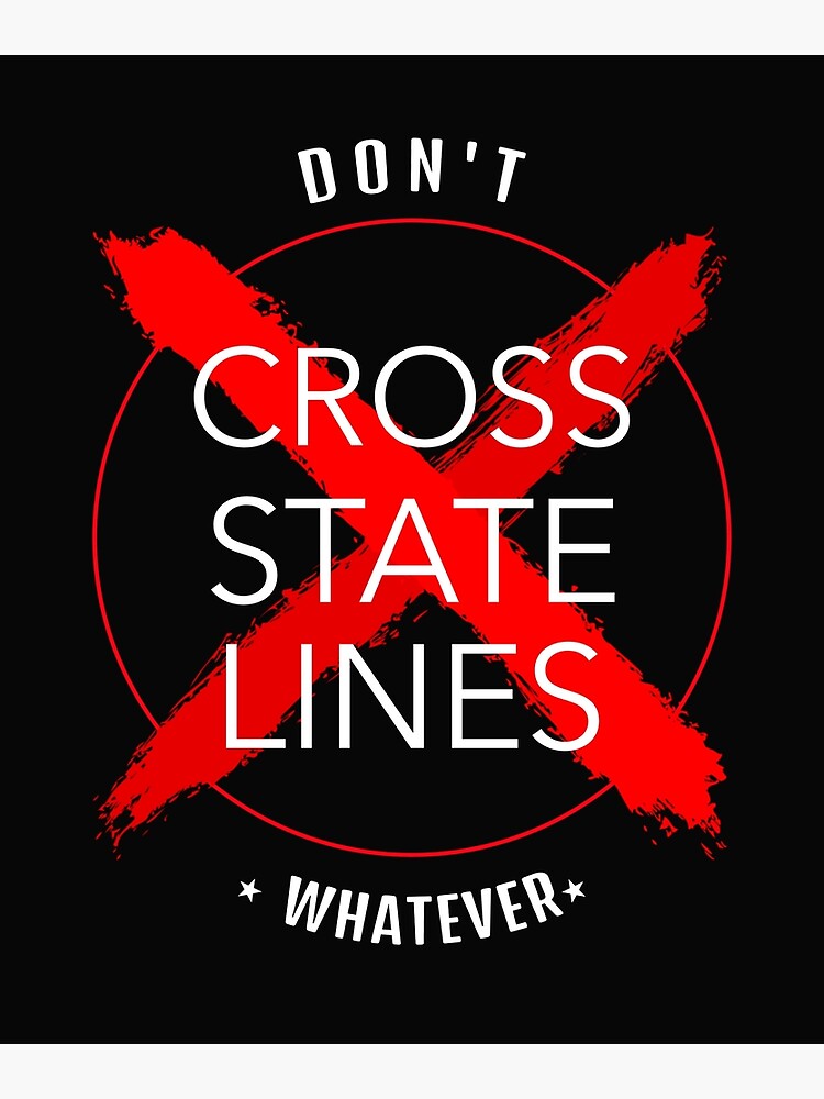 "Don't Cross State Lines - Whatever" Poster for Sale by Mysmartworld ...