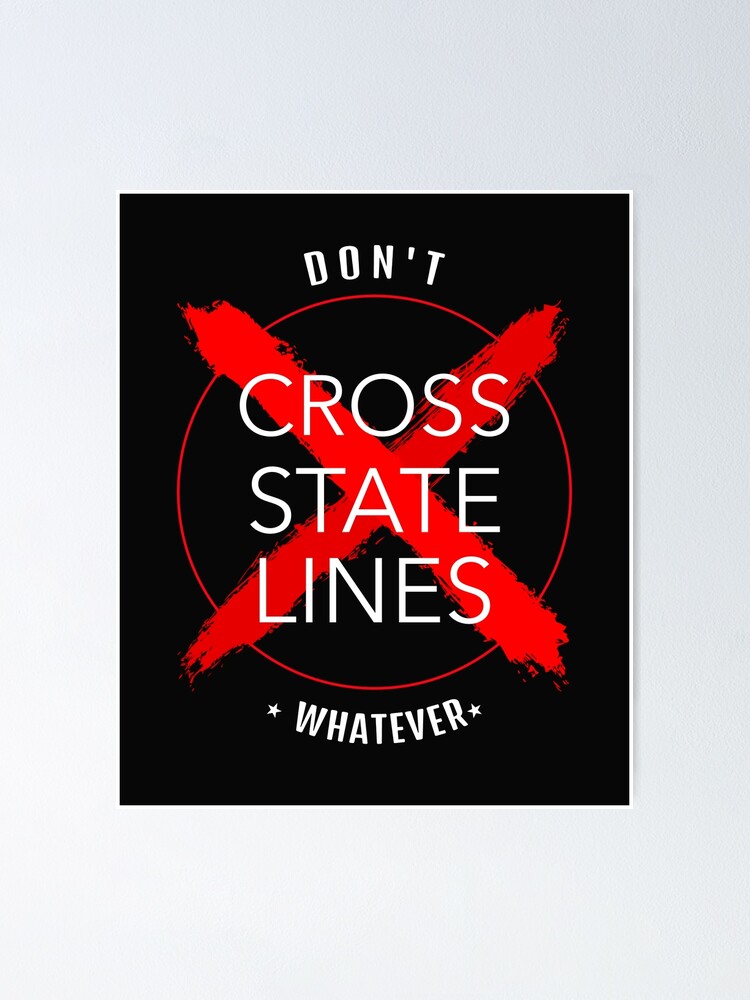 "Don't Cross State Lines - Whatever" Poster for Sale by Mysmartworld ...