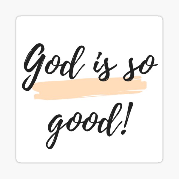 "God is so good!" Sticker for Sale by BronikowskiART | Redbubble