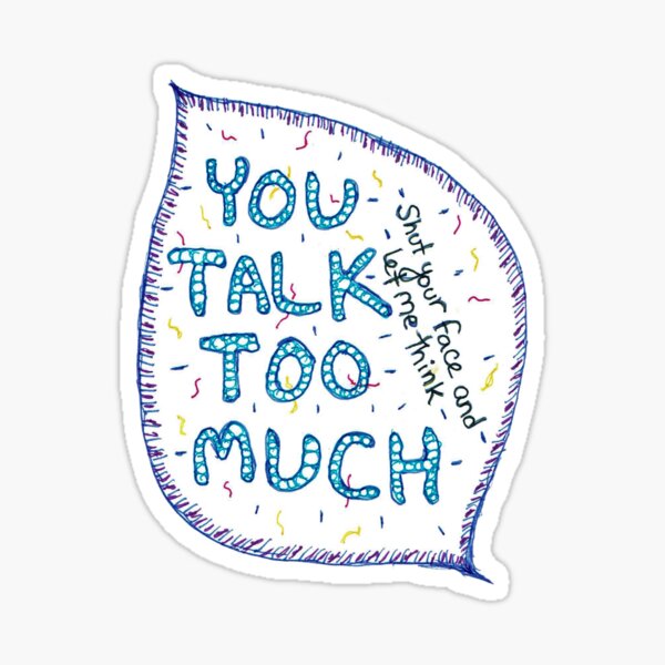 "You talk too much" Sticker for Sale by SassySpike | Redbubble