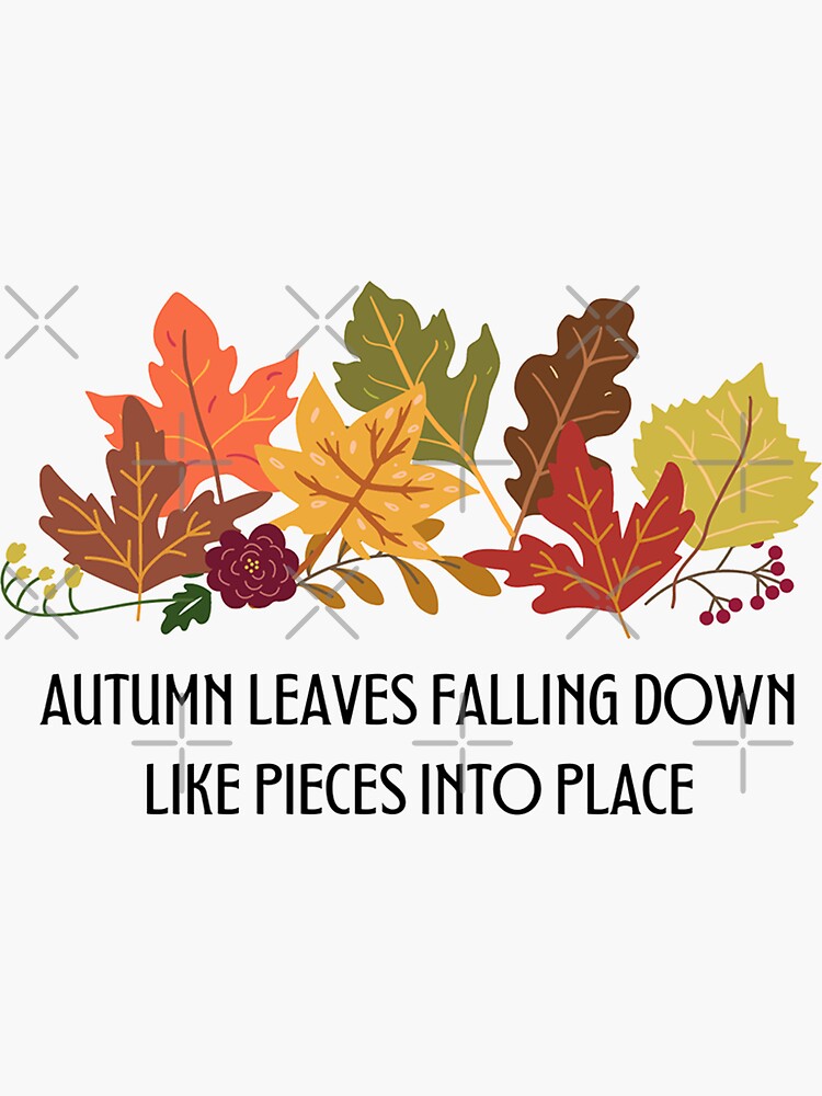 "Autumn leaves falling down like pieces into place / All too well ...