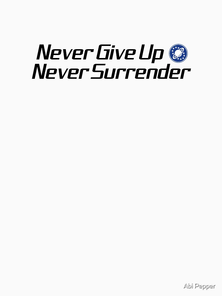 "Never Give Up, Never Surrender " T-shirt for Sale by ThePepperPants ...