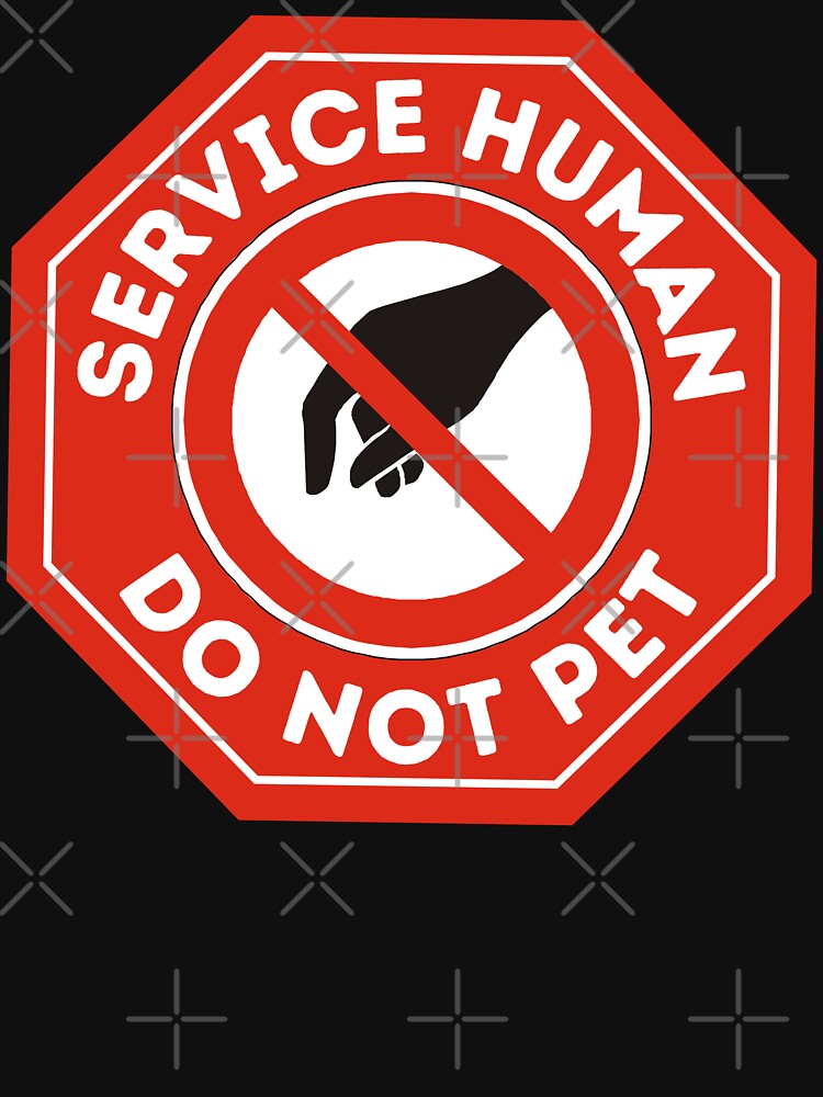 "Service Human Do Not Pet" T-shirt for Sale by littlepinkmug | Redbubble | service human do not ...