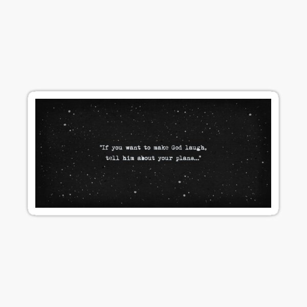 "If you want to make God laugh, tell him about your plans" Sticker for ...