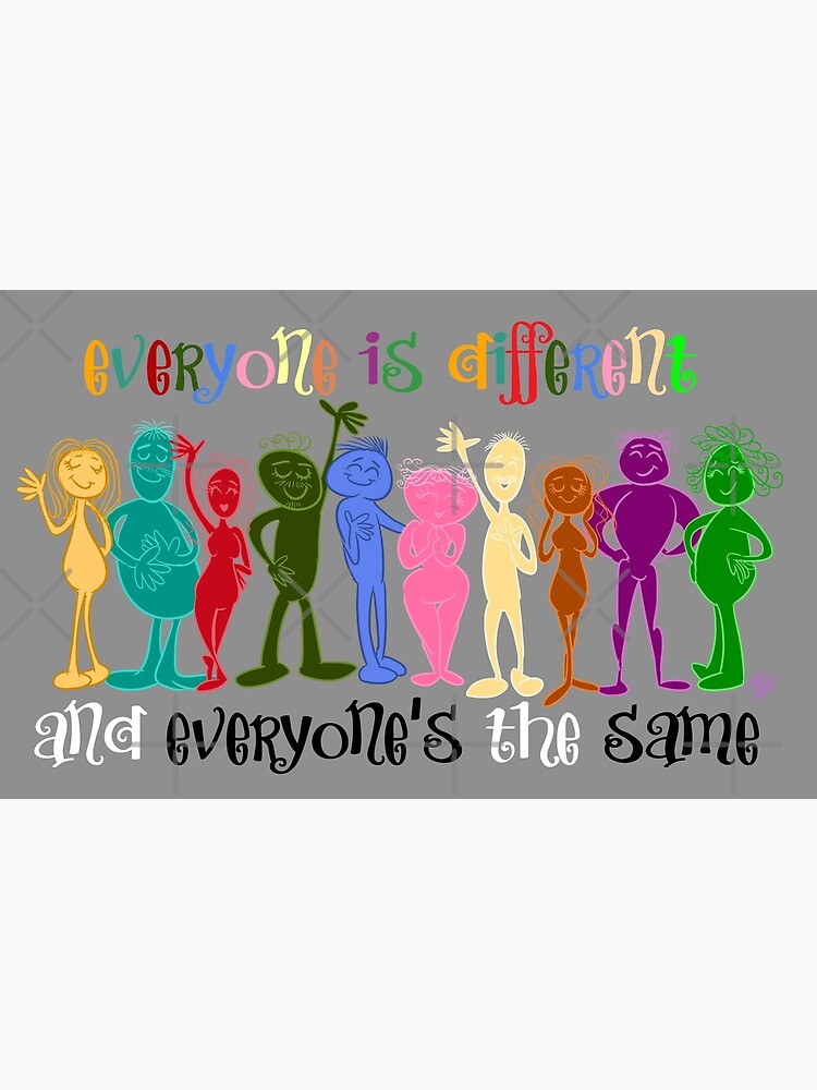 "Everyone is different and the same" Poster by E-Ocasio | Redbubble