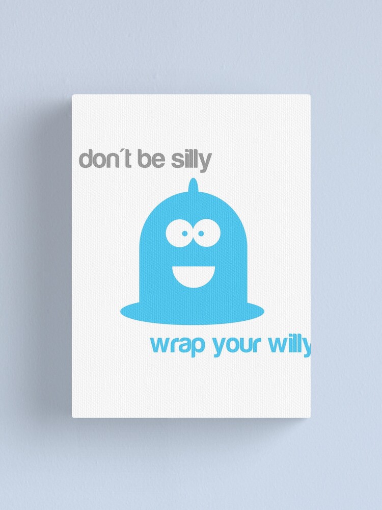 "Don't be silly wrap your willy" Canvas Print for Sale by MegaLawlz ...