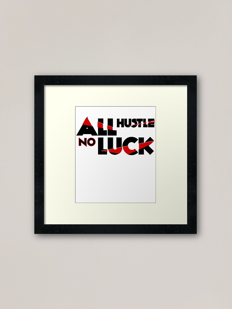 "All Hustle No Luck" Framed Art Print for Sale by PhenomTees | Redbubble