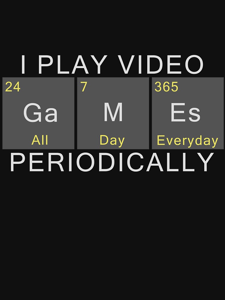 "I Play Video Games Periodically, periodic Table of Elements," T-shirt ...