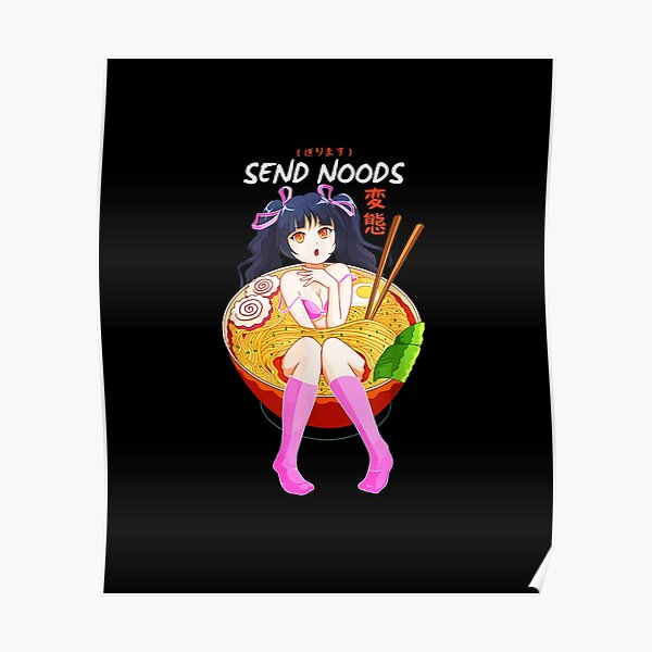Funny Send Noods Cute Ramen Noodle Bowl Anime Hentai Poster By