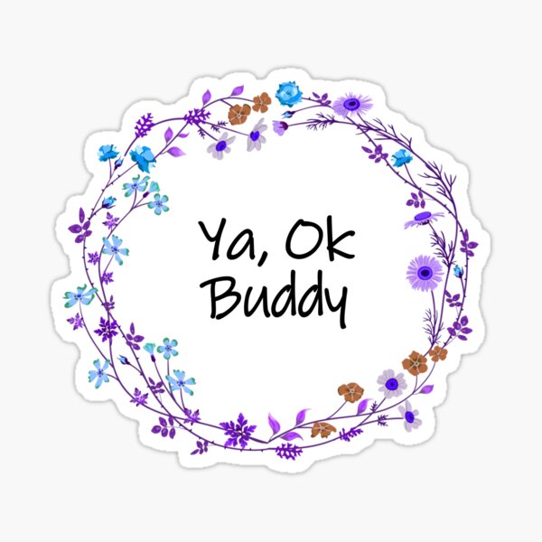 "Ya, Ok Buddy" Sticker for Sale by PurrfectPixels | Redbubble