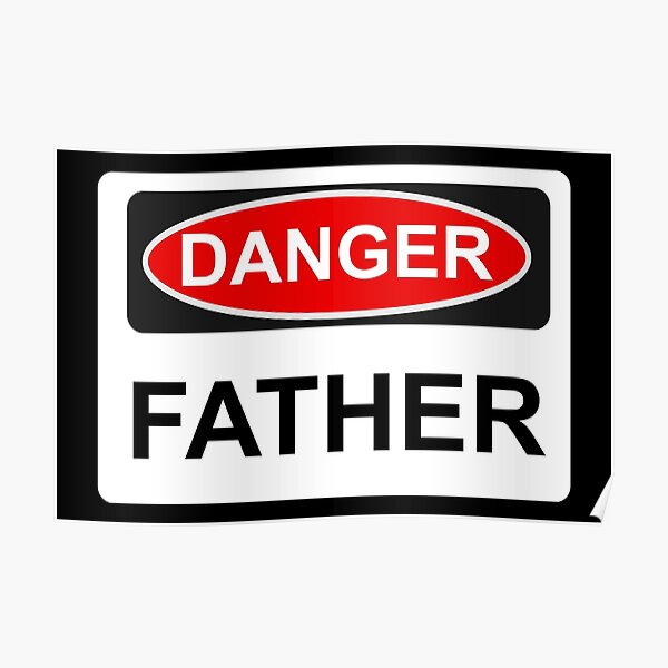 "Danger Father - Warning Sign" Poster by graphix | Redbubble