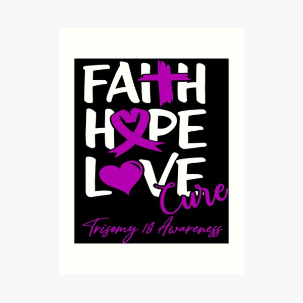 "Faith Hope Love Cure Trisomy 18 Awareness" Art Print for Sale by ...
