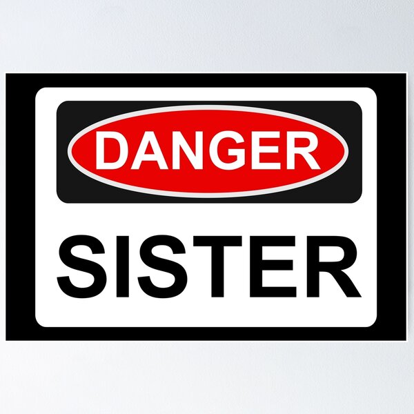 "Danger Sister - Warning Sign" Poster for Sale by graphix | Redbubble
