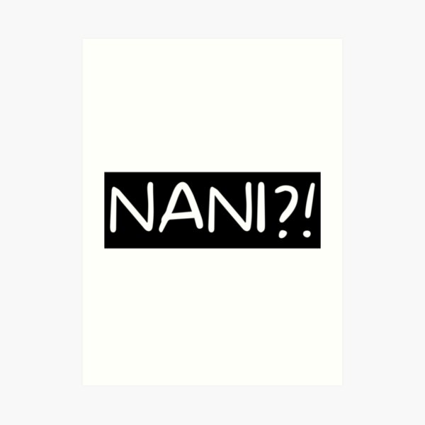 "Nani?! Japanese Anime Meme " Art Print for Sale by nyanmaru | Redbubble
