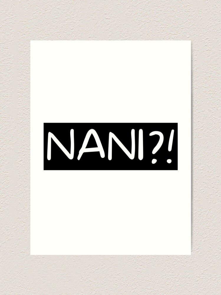 "Nani?! Japanese Anime Meme " Art Print for Sale by nyanmaru | Redbubble