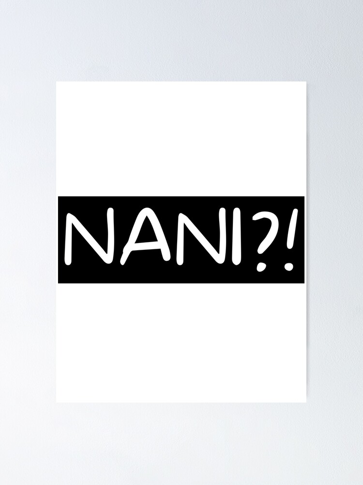 "Nani?! Japanese Anime Meme " Poster for Sale by nyanmaru | Redbubble