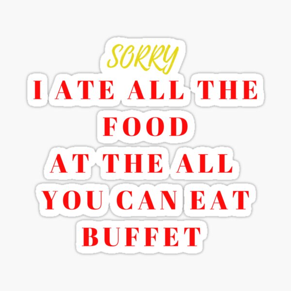 "Funny food binging quote for food lovers, about an all you can eat ...