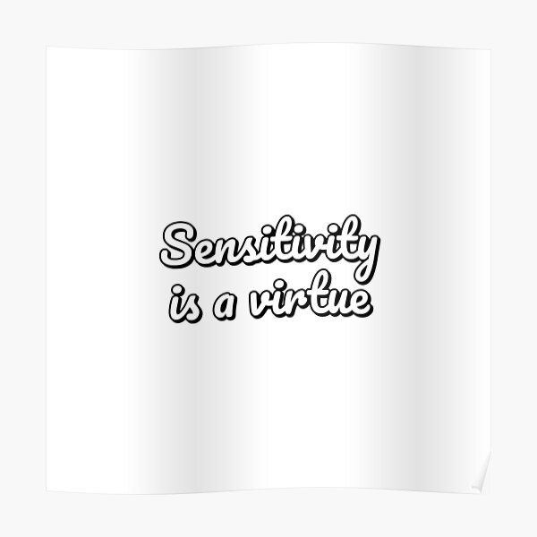 "Sensitivity is a virtue - kindness quotes" Poster by IdeasForArtists ...