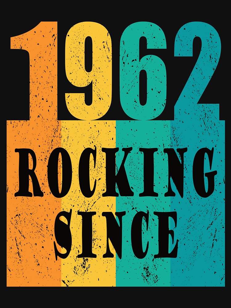 "60th birthday Rocking Since 1962 Born in 1962" T-shirt by ...