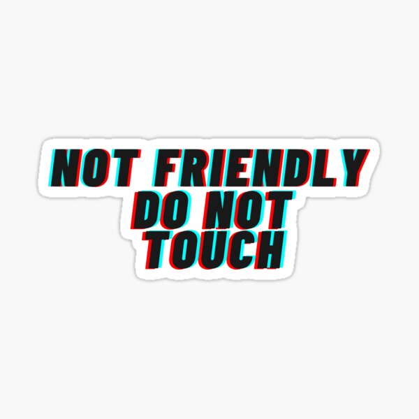 "Not Friendly Do Not Touch - Not Friendly Do Not Touch" Sticker by ...