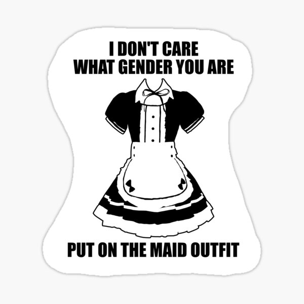 "Put On The Maid Outfit" Sticker for Sale by VladIsFox | Redbubble